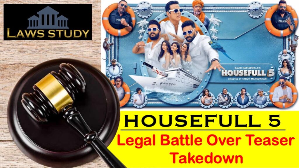 Legal Battle Over Teaser Takedown in Housefull 5 - LAWS STUDY